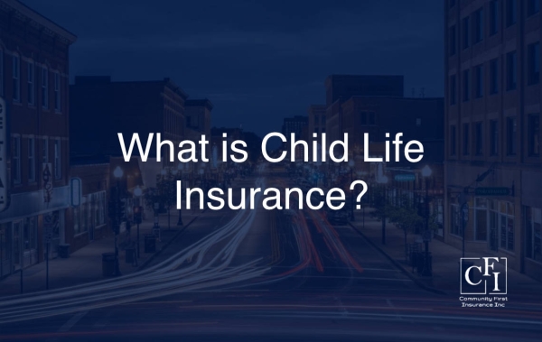 What is Child Life Insurance? - Community First Insurance
